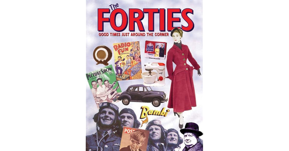 The Forties: Good Times Just Around the Corner by Alison Maloney