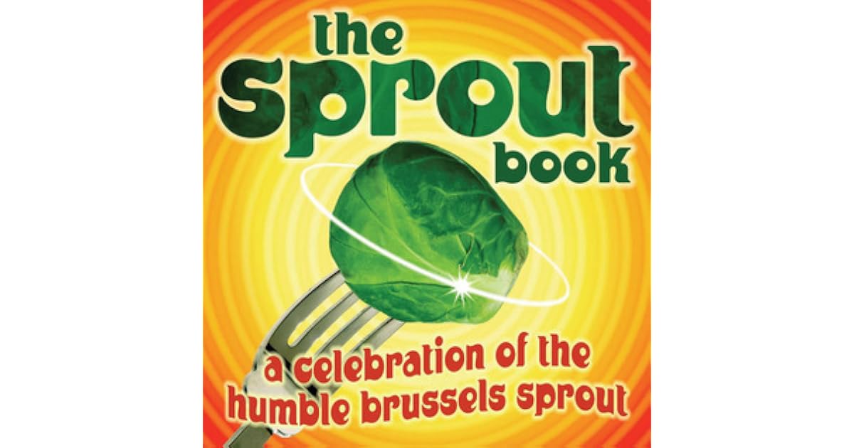 The Sprout Book: A Celebration of the Humble Brussels Sprout by Tess Read