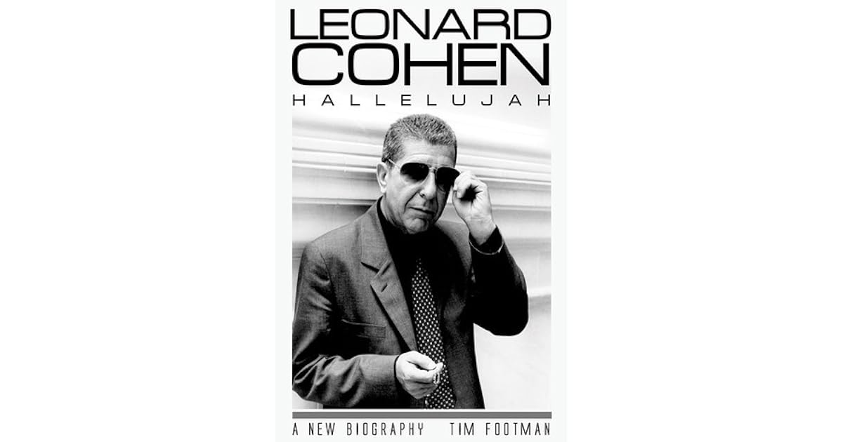 Leonard Cohen: Hallelujah: A New Biography by Tim Footman