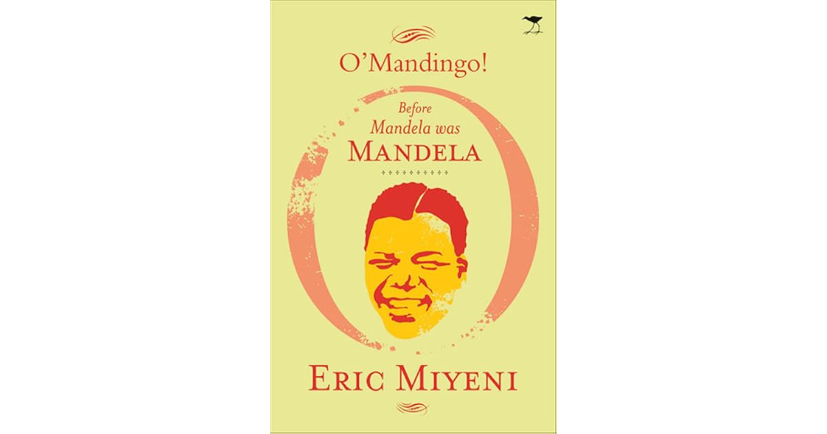 O'Mandingo!: Before Mandela was Mandela by Eric Miyeni