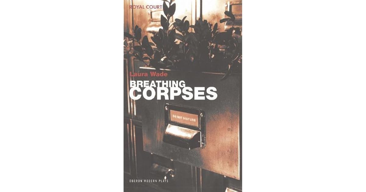 Breathing Corpses by Laura Wade