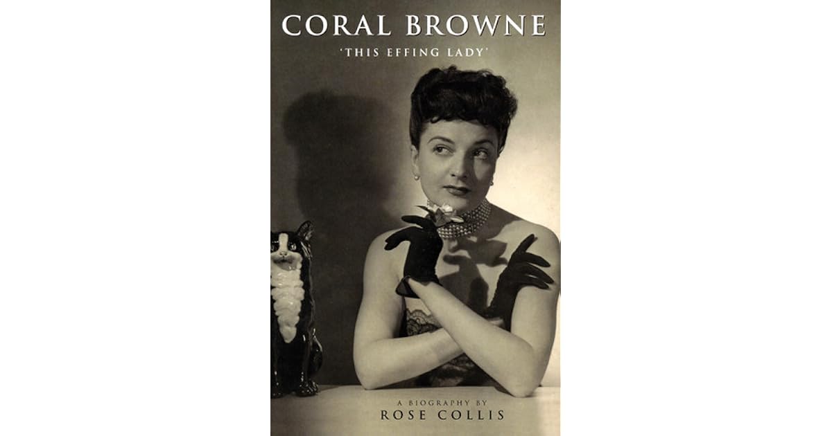 Coral Browne: 'This Effing Lady' by Rose Collis