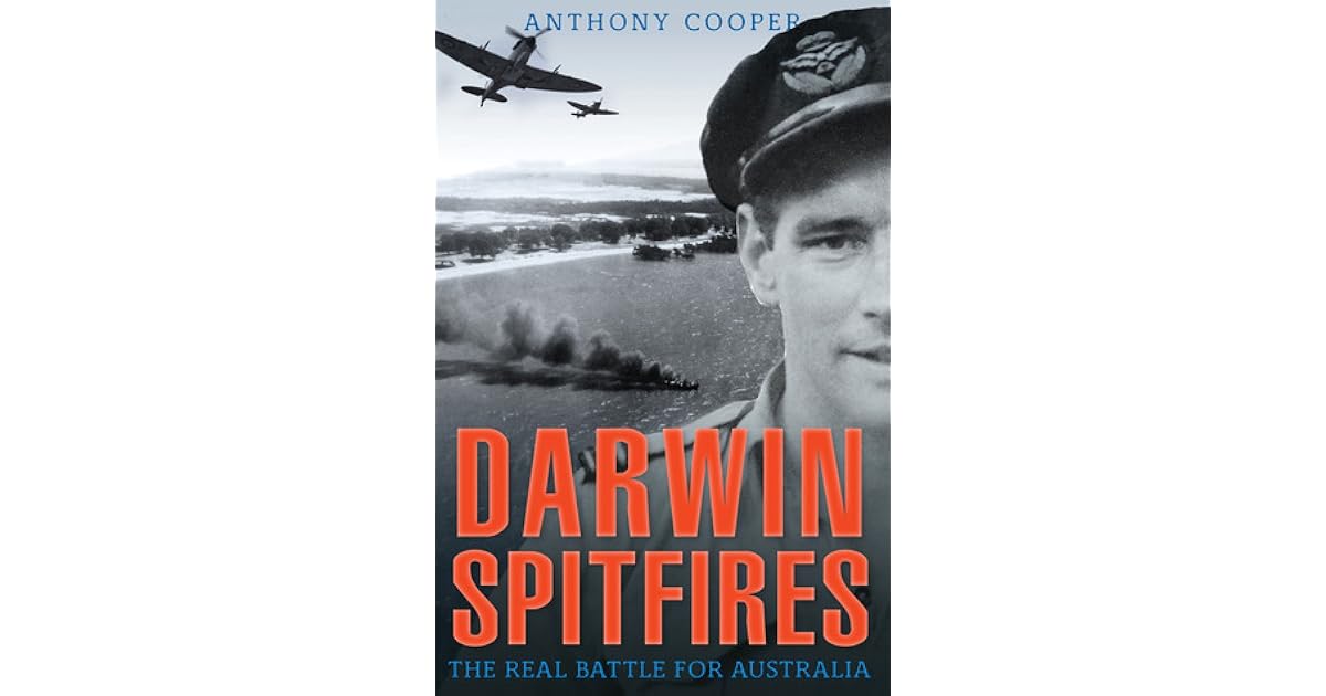 Darwin Spitfires: The Real Battle for Australia by Anthony James Cooper