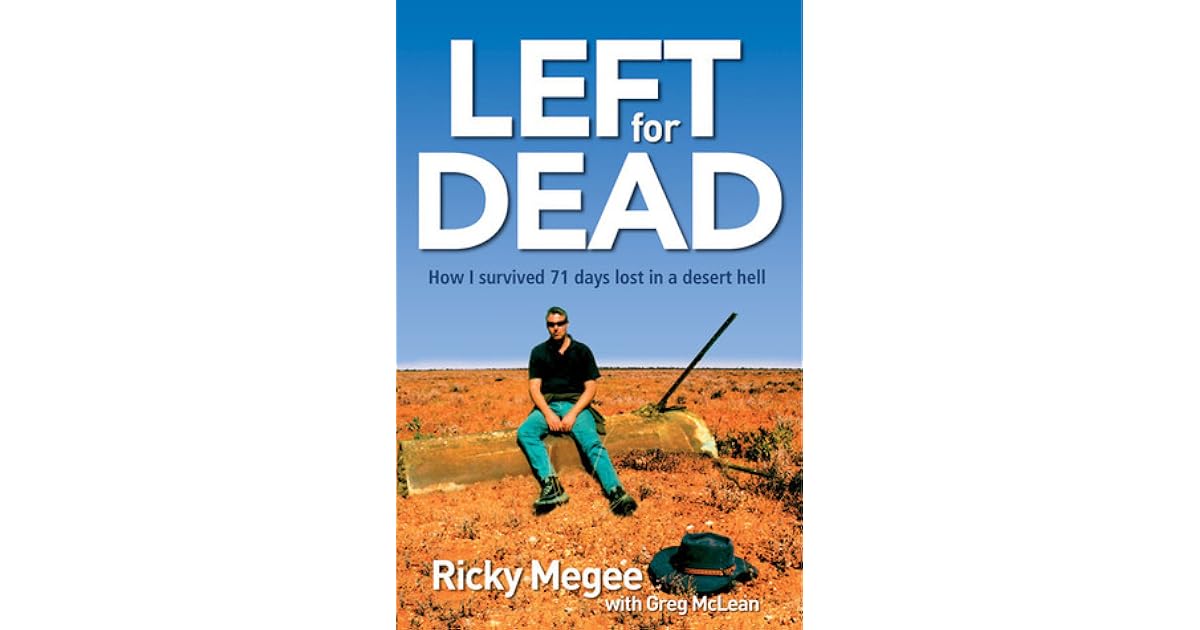 Left for Dead: How I Survived 71 Days in the Outback by Ricky Megee