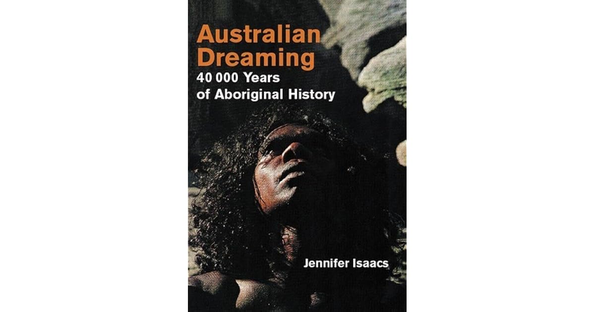 Australian Dreaming: 40,000 Years of Aboriginal History by Jennifer Isaacs
