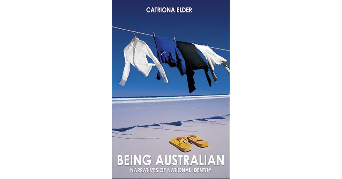 Being Australian: Narratives of National Identity by Catriona Elder