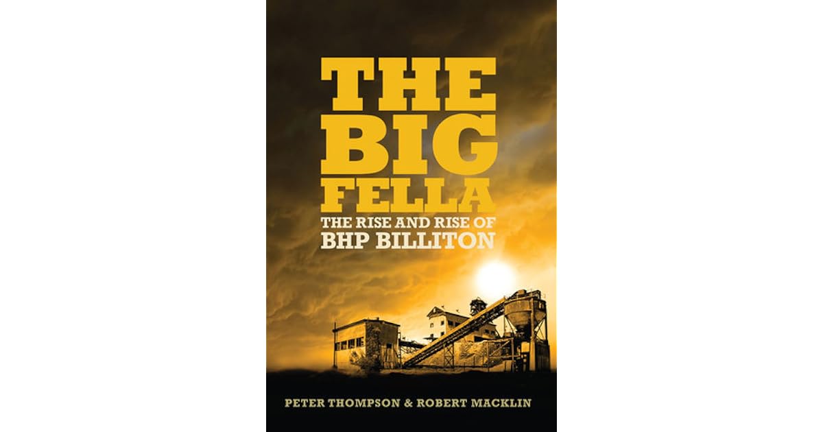 The Big Fella: The Rise and Rise of BHP Billiton by Peter Thompson