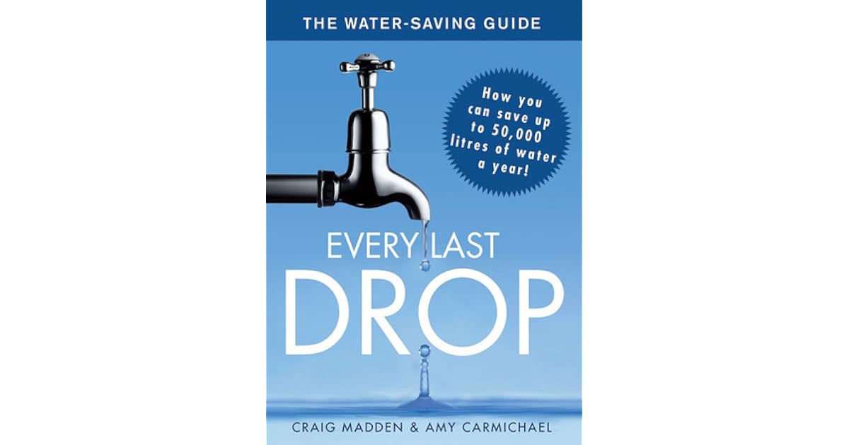 Every Last Drop: The Water-Saving Guide by Craig Madden
