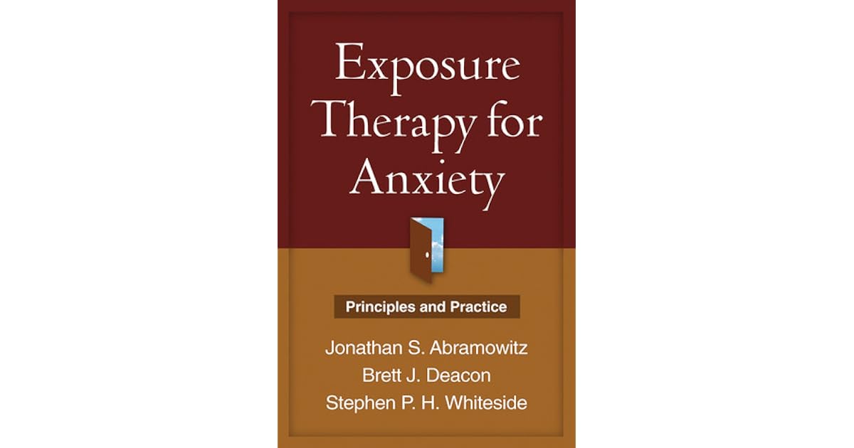 Exposure Therapy for Anxiety: Principles and Practice by Jonathan S ...