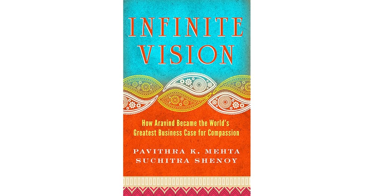 Infinite Vision: How Aravind Became the World's Greatest Business Case ...