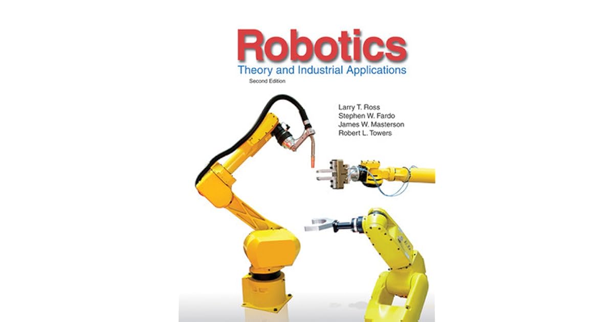 Robotics: Theory and Industrial Applications by Larry Ross