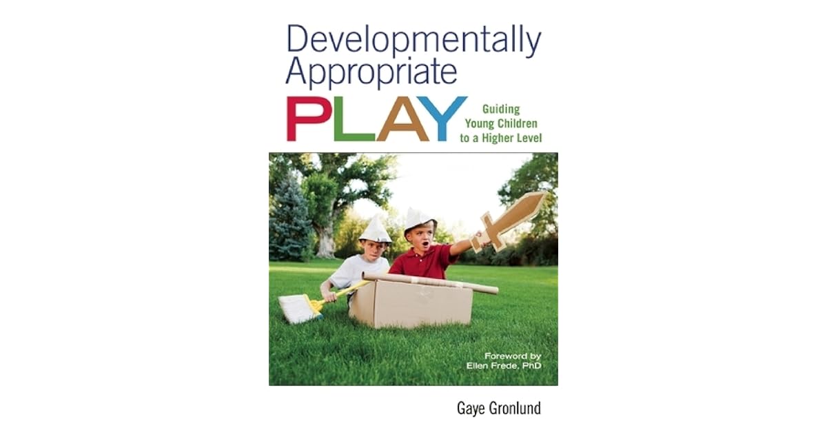 Developmentally Appropriate Play: Guiding Young Children to a Higher ...