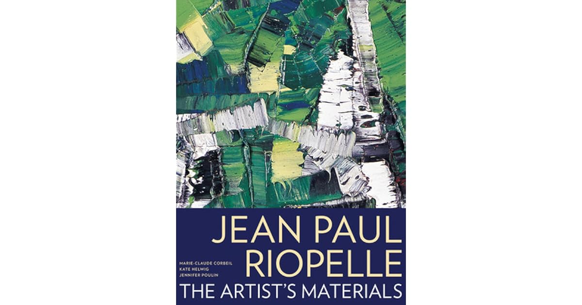 Jean Paul Riopelle: The Artist's Materials by Marie-Claude Corbeil