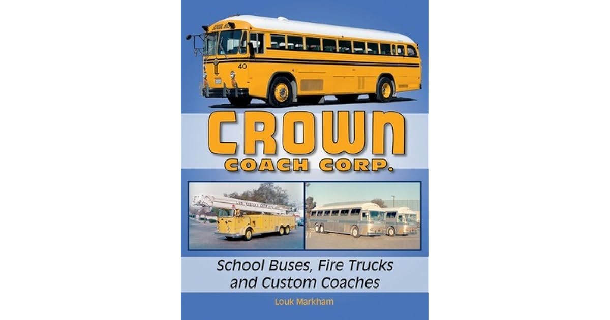 Crown Coach Corp.: School Buses, Fire Trucks and Custom Coaches by Louk ...