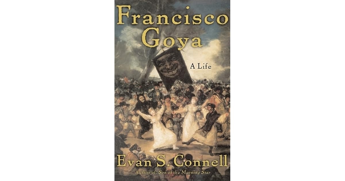 Francisco Goya: A Life by Evan S. Connell