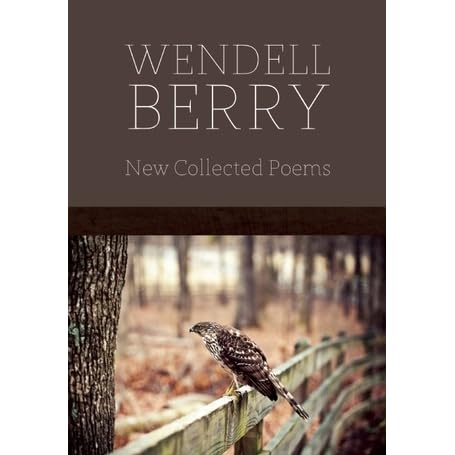New Collected Poems by Wendell Berry — Reviews, Discussion, Bookclubs ...