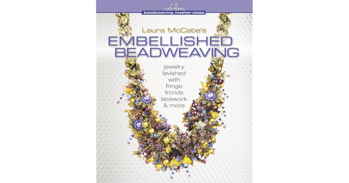 Laura McCabe's Embellished Beadweaving: Jewelry Lavished with Fringe ...