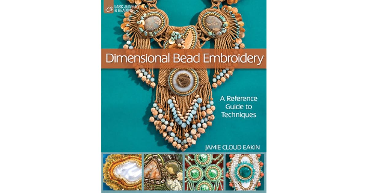 Dimensional Bead Embroidery: A Reference Guide to Techniques by Jamie ...