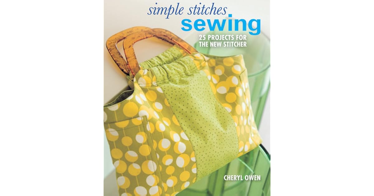 Simple Stitches: Sewing: 25 Projects for the New Stitcher by Cheryl Owen