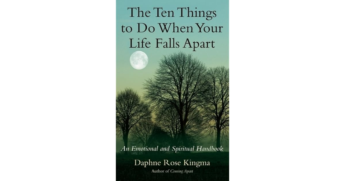 The Ten Things to Do When Your Life Falls Apart: An Emotional and ...