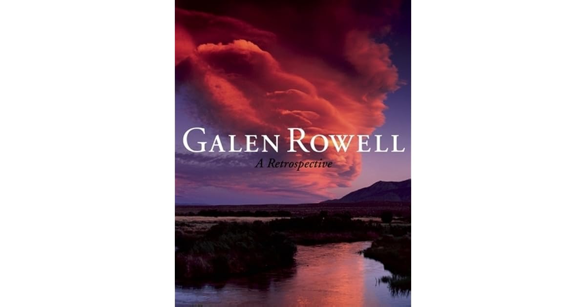 Galen Rowell: A Retrospective by Galen A. Rowell