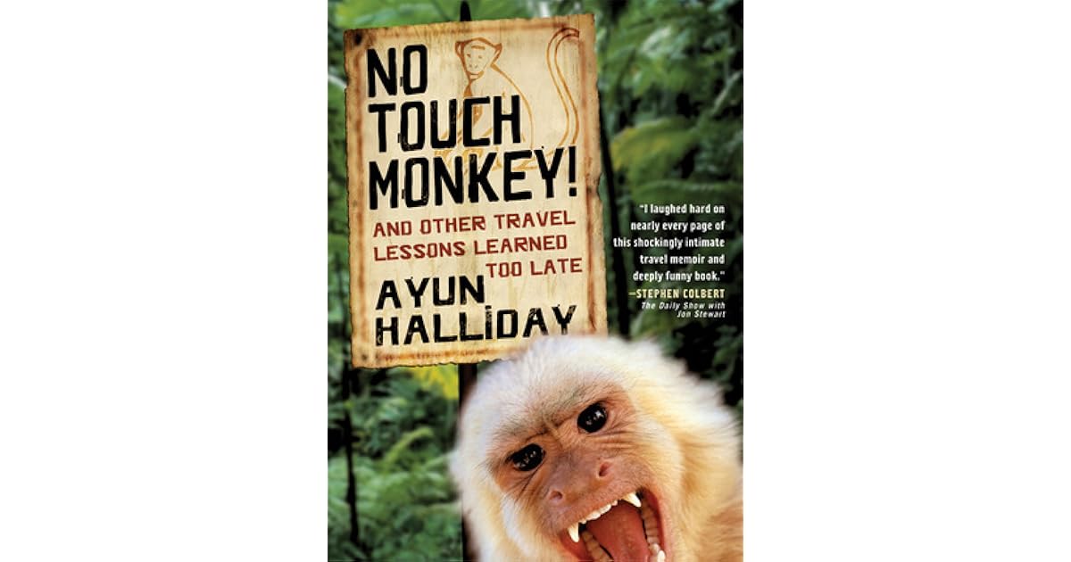 No Touch Monkey!: And Other Travel Lessons Learned Too Late by Ayun ...