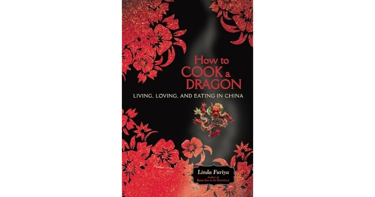 How to Cook a Dragon: Living, Loving, and Eating in China by Linda Furiya