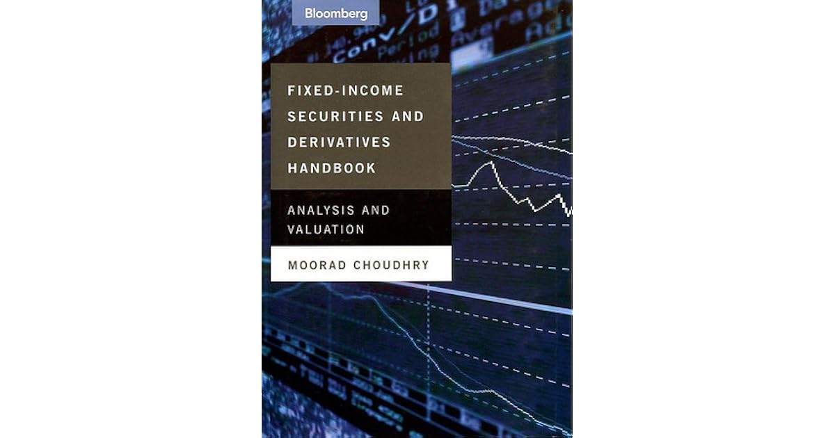 Fixed-Income Securities and Derivatives Handbook: Analysis and Valuation by Moorad Choudhry
