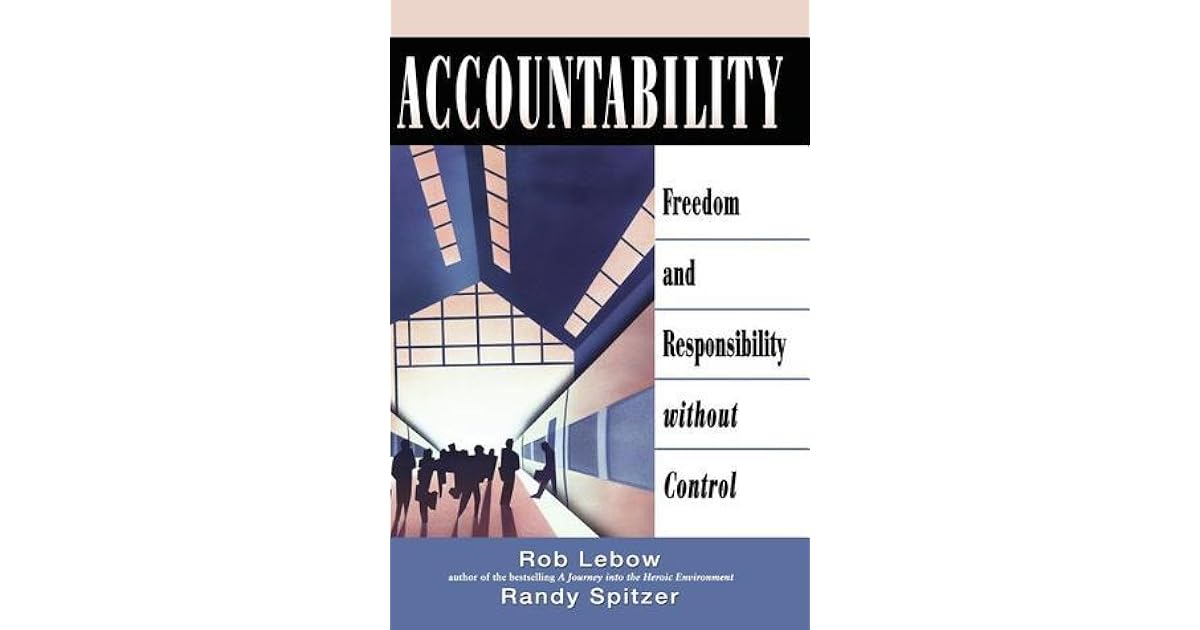 Accountability: Freedom and Responsibility Without Control by Rob Lebow