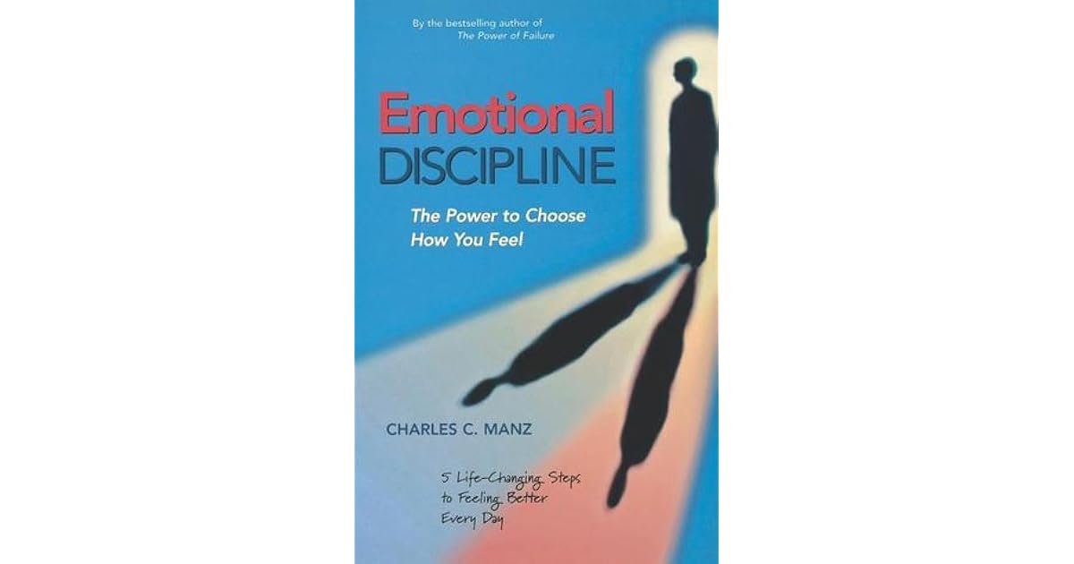 Emotional Discipline: The Power to Choose How You Feel; 5 Life Changing ...