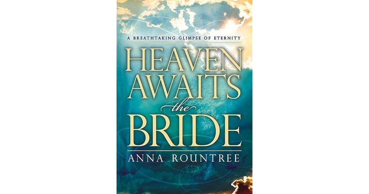 Heaven Awaits the Bride: A Breathtaking Glimpse of Eternity by Anna ...