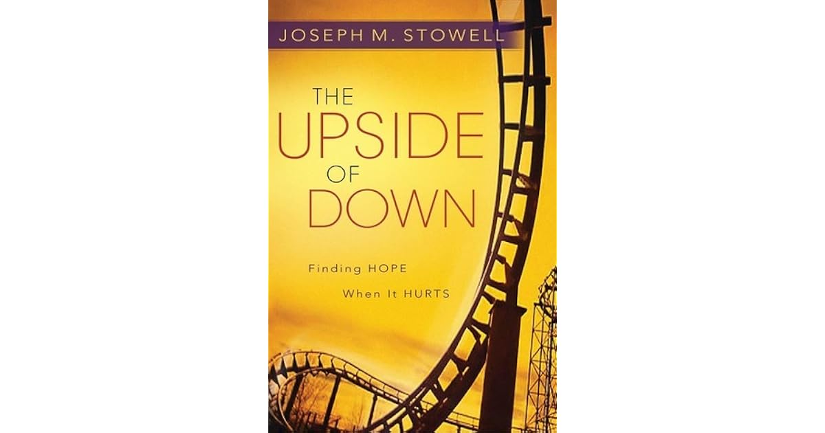The Upside of Down: Finding Hope When It Hurts by Joseph M. Stowell
