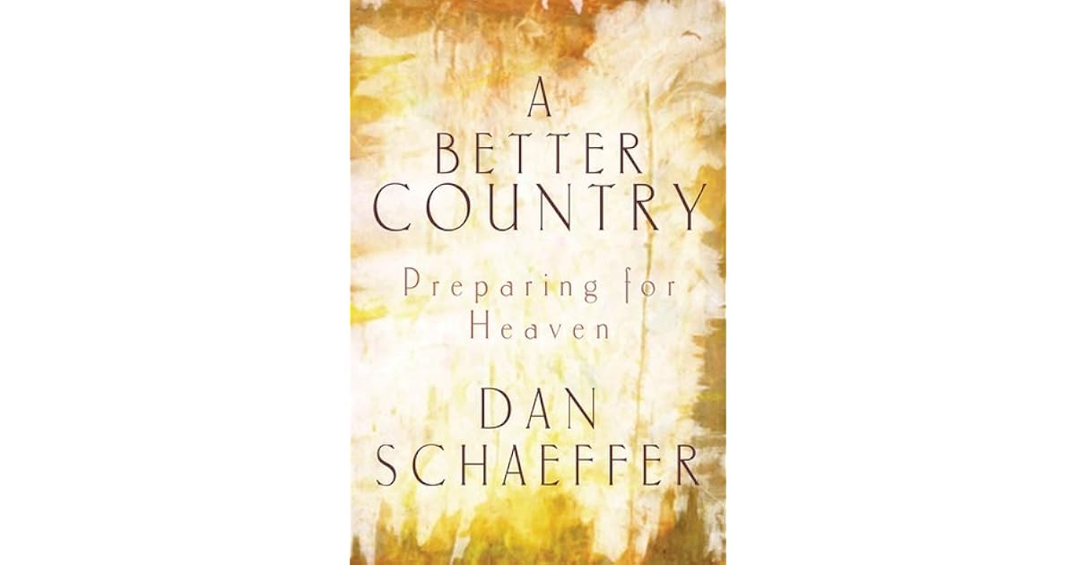 A Better Country: Preparing for Heaven by Dan Schaeffer