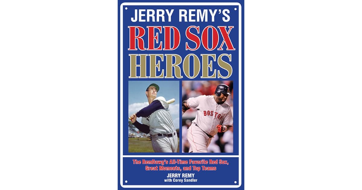 Jerry Remy's Red Sox Heroes: The RemDawg's All-Time Favorite Red Sox ...