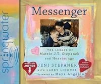 Messenger: The Legacy of Mattie J.T. Stepanek and Heartsongs by Jeni ...