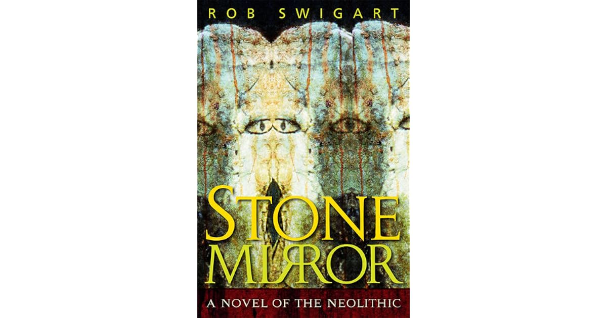 Stone Mirror: A Novel of the Neolithic by Rob Swigart