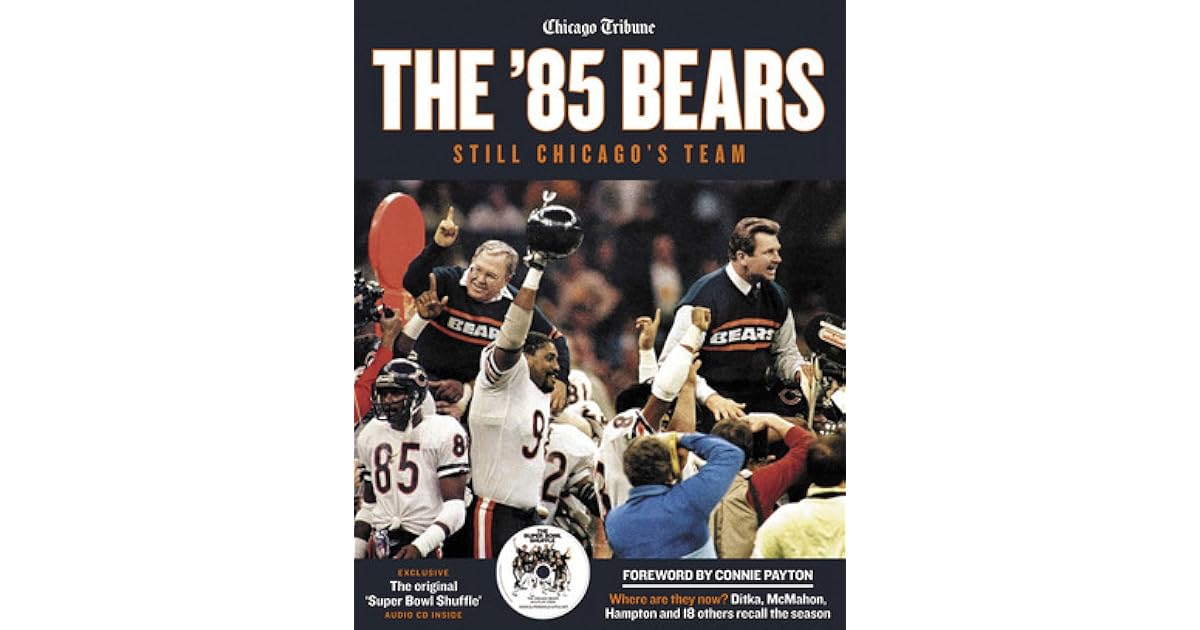 The '85 Bears: Still Chicago's Team by Chicago Tribune