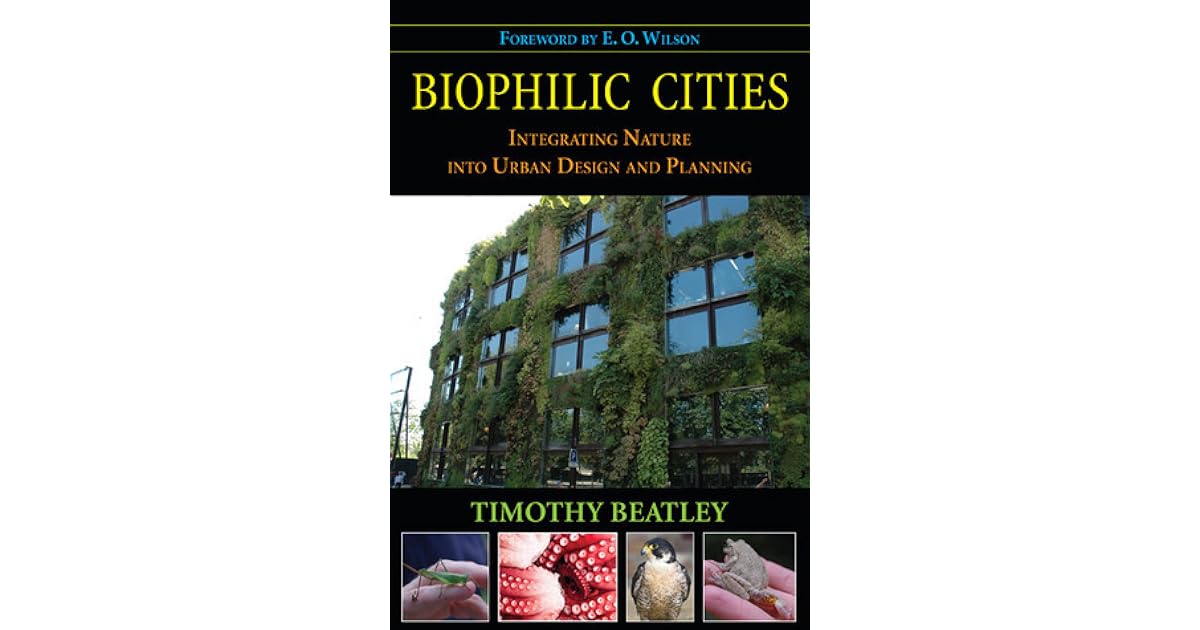 Biophilic Cities: Integrating Nature into Urban Design and Planning by ...