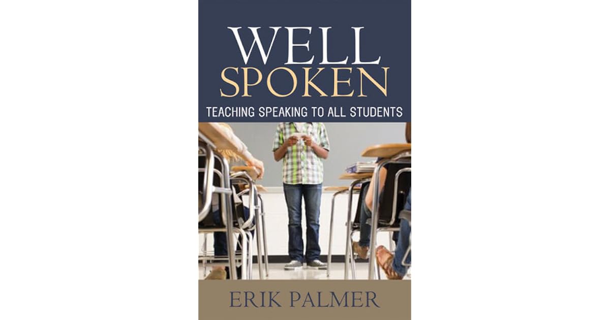 Well Spoken: Teaching Speaking to All Students by Erik Palmer