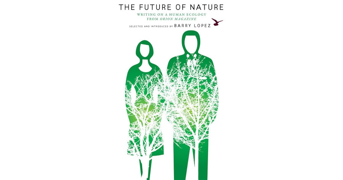The Future of Nature: Writing on Human Ecology from Orion Magazine by ...