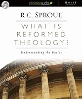 What Is Reformed Theology?: Understanding the Basics by R.C. Sproul ...