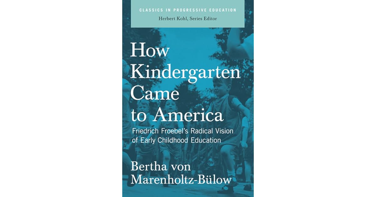 How Kindergarten Came to America: Friedrich Froebel's Radical Vision of ...