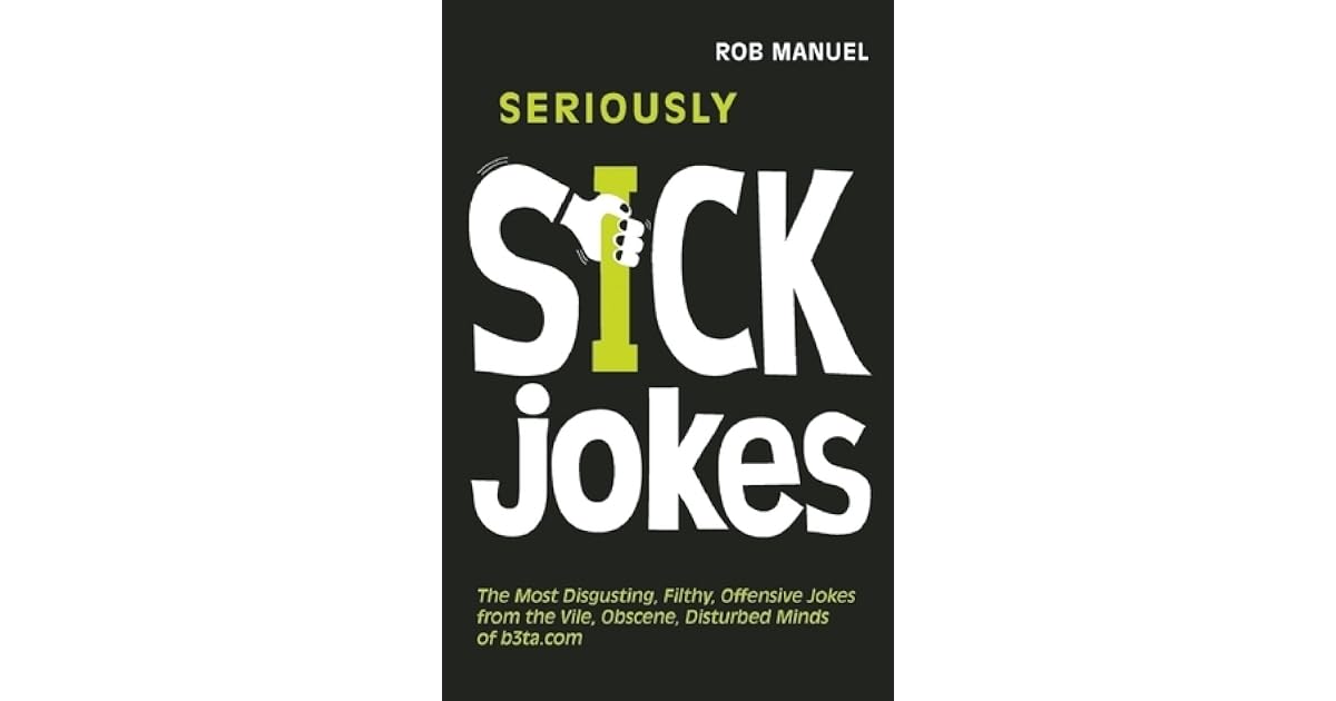 Seriously Sick Jokes: The Most Disgusting, Filthy, Offensive Jokes from ...