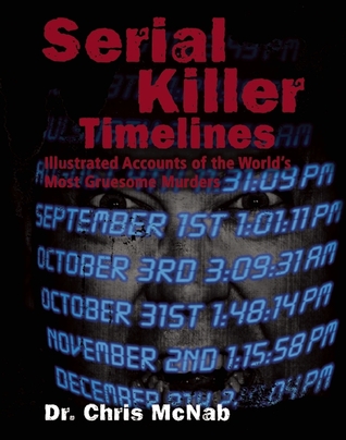 Serial Killer Timelines: Illustrated Accounts of the World's Most ...