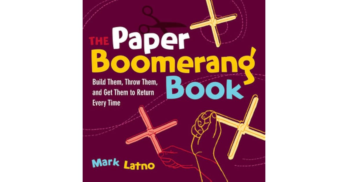The Paper Boomerang Book: Build Them, Throw Them, and Get Them to ...