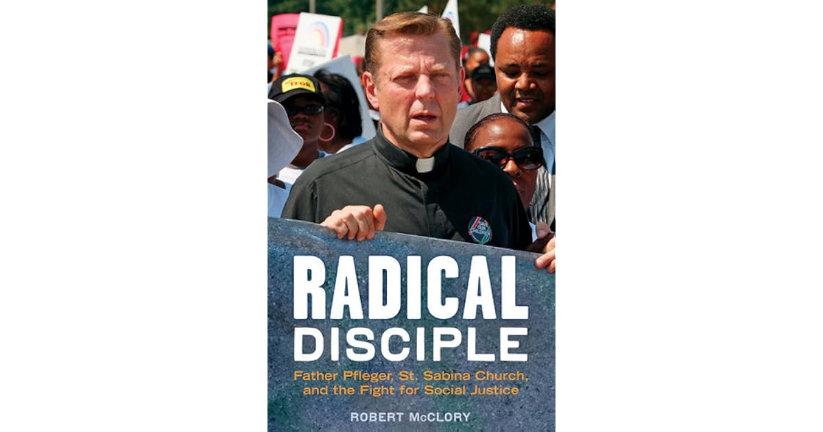 Radical Disciple: Father Pfleger, St. Sabina Church, and the Fight for ...