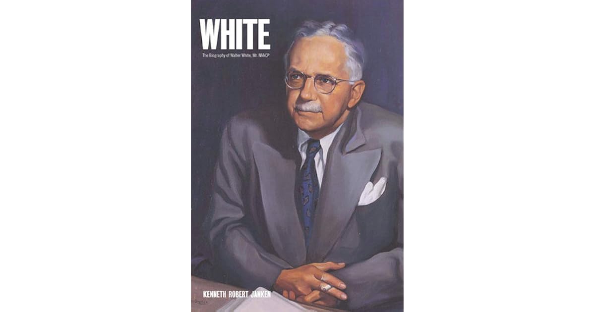 White: The Biography of Walter White, Mr. Naacp by Kenneth Robert Janken