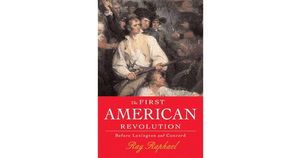 The First American Revolution: Before Lexington and Concord by Ray Raphael