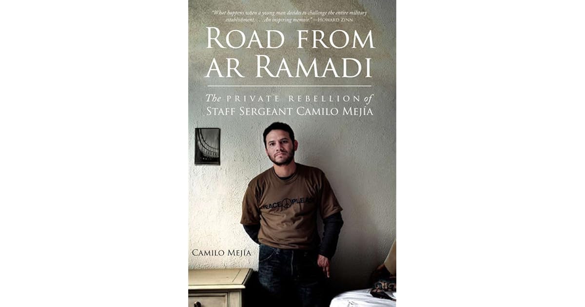 Road from Ar Ramadi: The Private Rebellion of Sergeant Camilo Mejia by ...