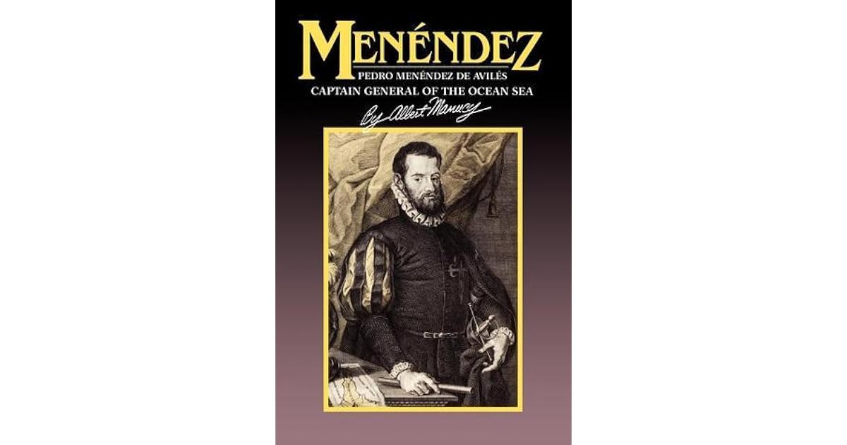 Menendez: Pedro Menendez de Aviles, Captain General of the Ocean Sea by ...